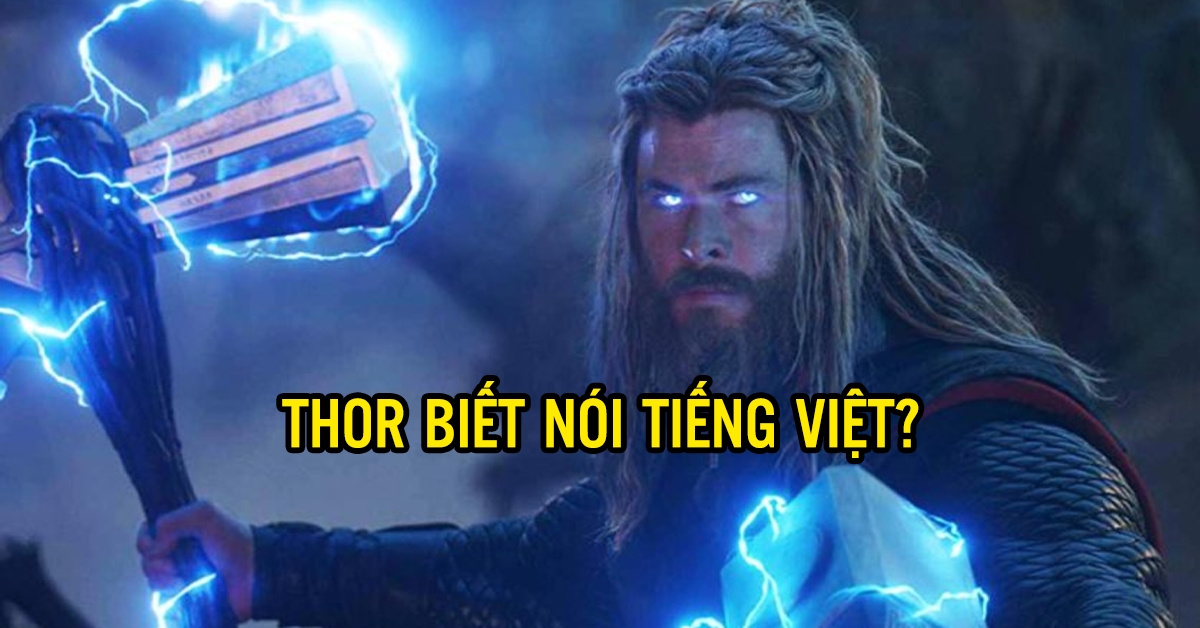 Sự thật: Thực ra Thor biết nói tiếng Việt