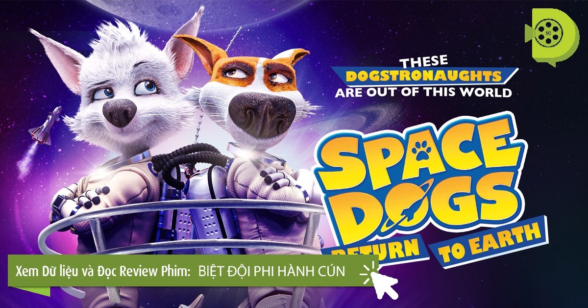 Space Dogs: Return To Earth (Biệt Đội Phi Hành Cún)