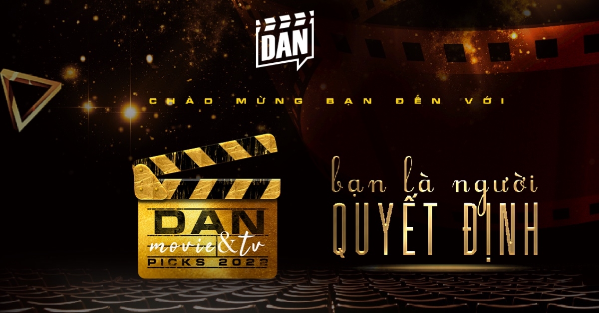 Tiêu chí đề cử DAN Movie & TV Picks: Phim quốc dân, gương mặt ấn tượng